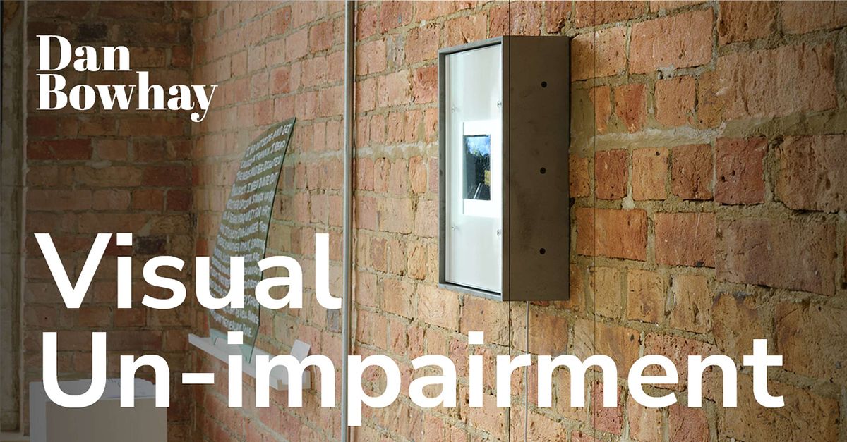 Visual Un-Impairment | Dan Bowhay